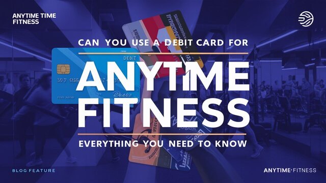 Can You Use a Debit Card for Anytime Fitness? Everything You Need to ...